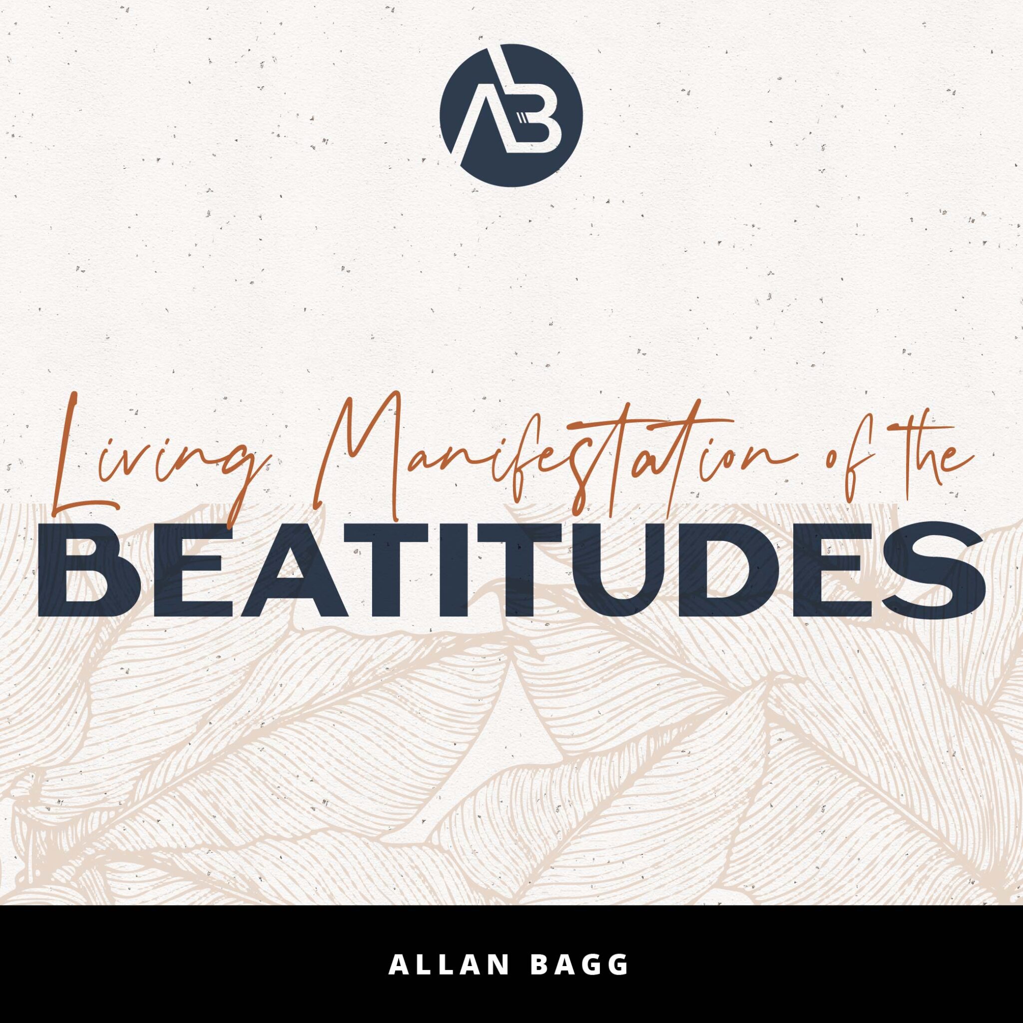 Living Manifestation of the Beatitudes - Allan Bagg Ministries