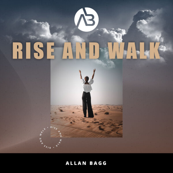 Rise And Walk - Allan Bagg Ministries